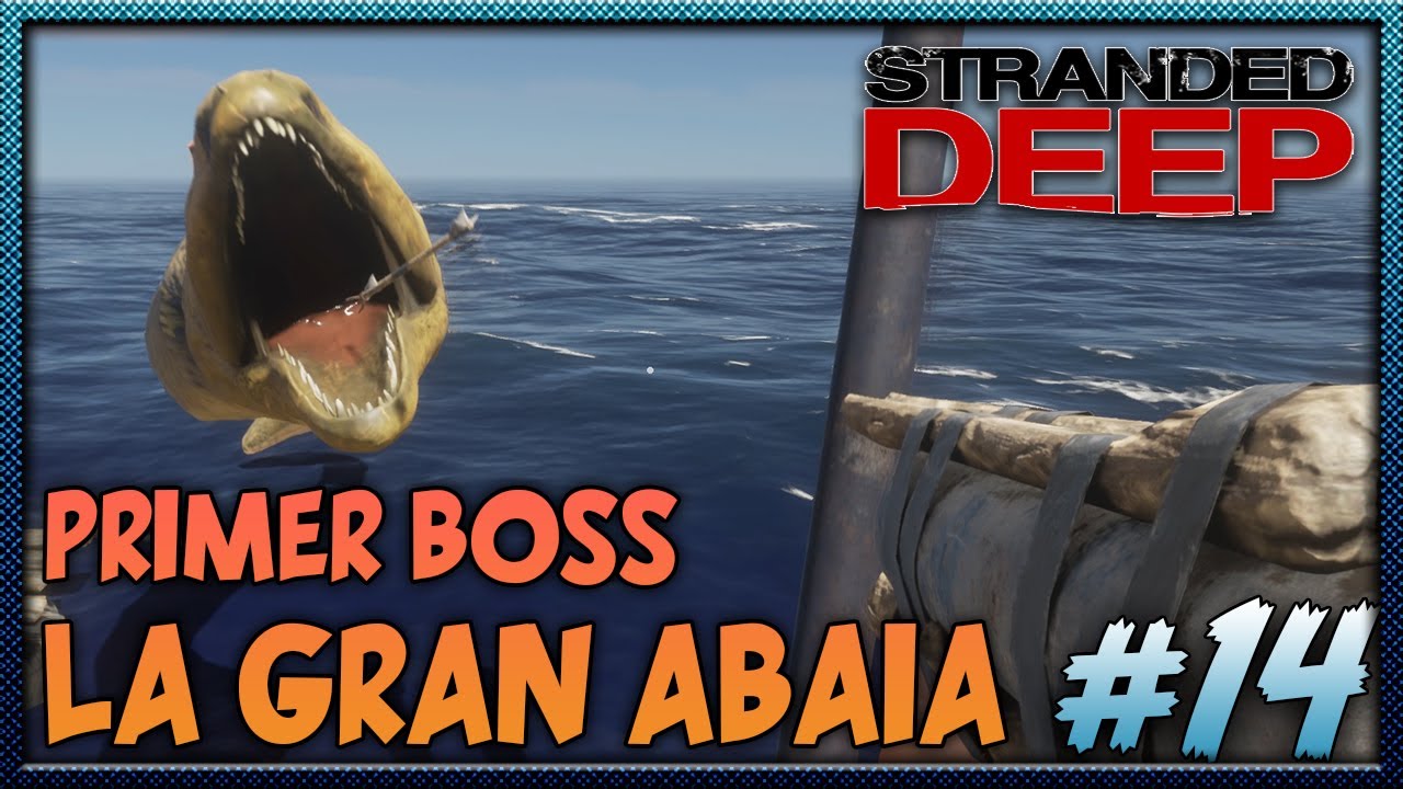Stranded Deep | Nos enfrentamos a LA GRAN ABAIA | Episodio 14 ...