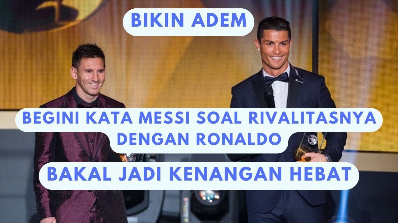 BIKIN RIVALITAS ADEM, BEGINI KATA MESSI SOAL PERSAINGANNYA DENGAN ...