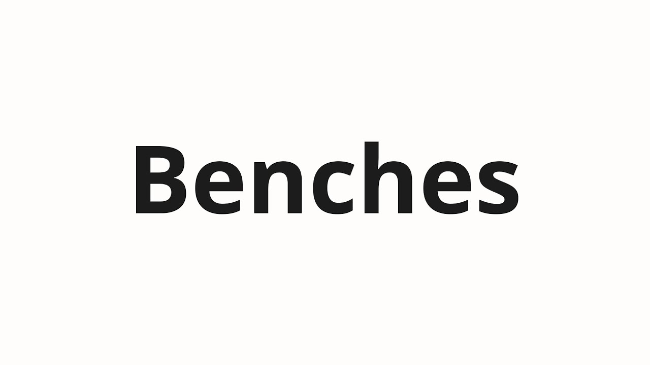 How to pronounce Benches - YouTube