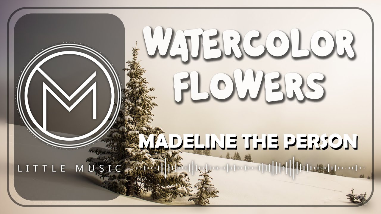Madeline The Person - Watercolor Flowers [Lyrics] - YouTube