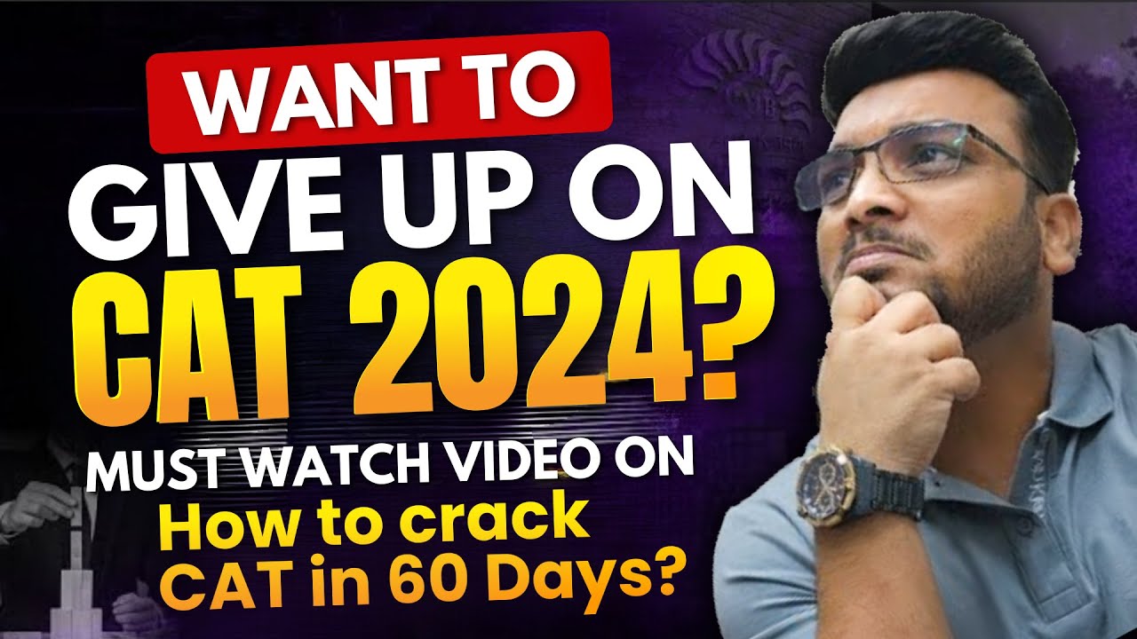 Want to Give Up on CAT 2024? Must Watch Video on How to Crack CAT in 60 ...
