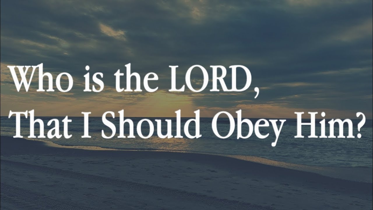 Who is the Lord that i should obey Him ! - YouTube