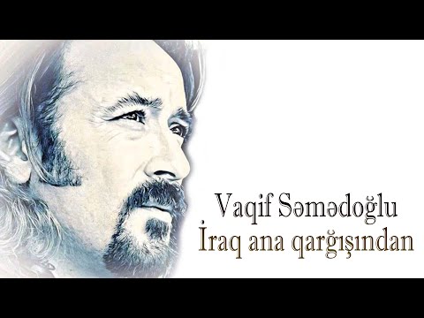 Vaqif Səmədoğlu - İraq ana qarğışından - Kamran M. YuniS
