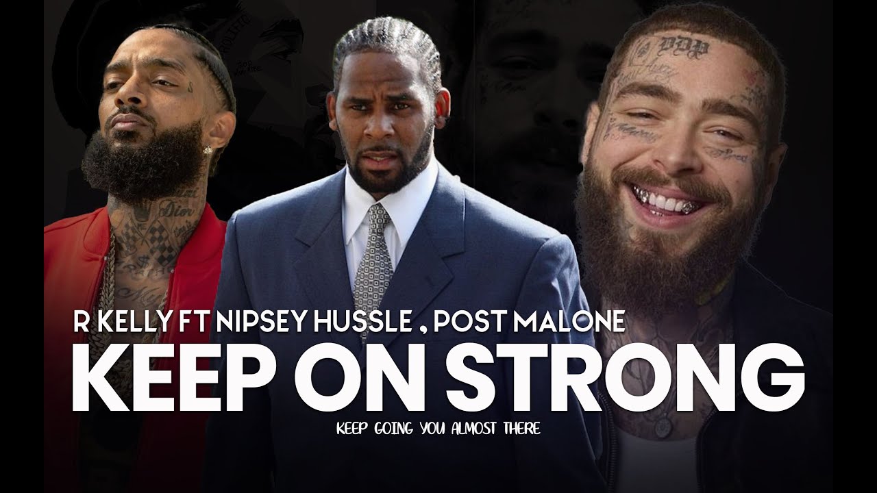 Keep On Strong - R. Kelly ft. Nipsey Hussle & Post Malone | Cinematic ...