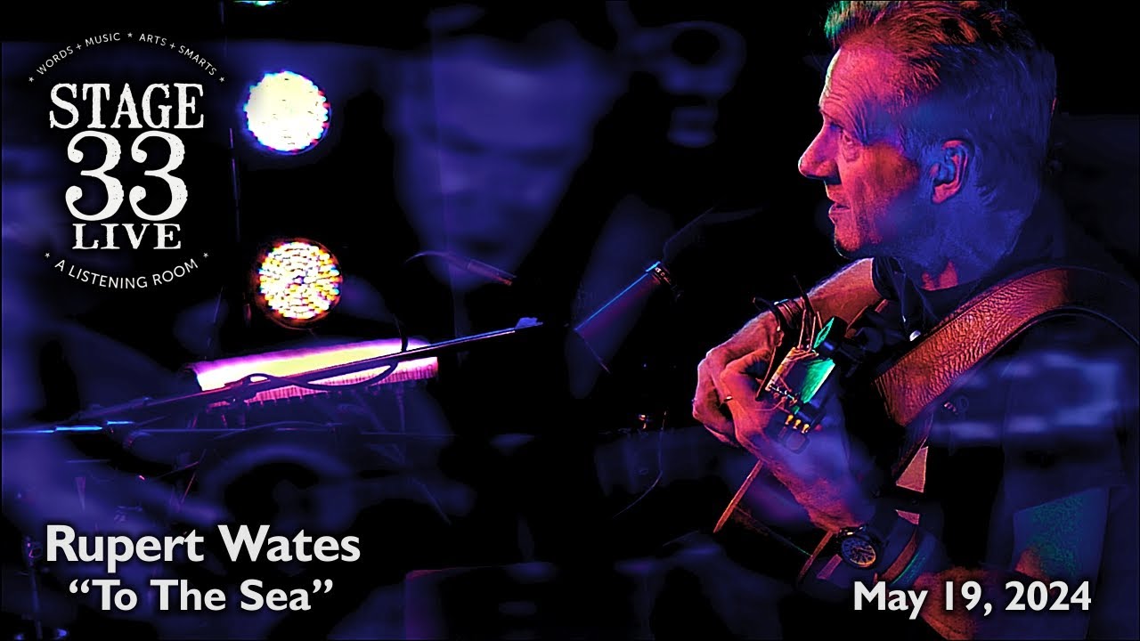 Rupert Wates - To The Sea (Stage 33 Live; May 19, 2024) - YouTube