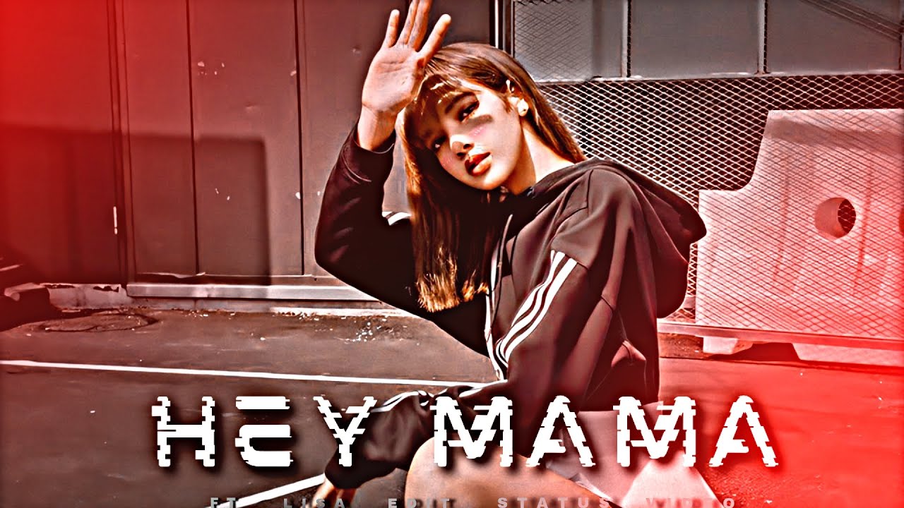 HEY MAMA x LISA🥀_--_efx edit 🍁//whatsapp status🥀🥀//hey msma... - YouTube