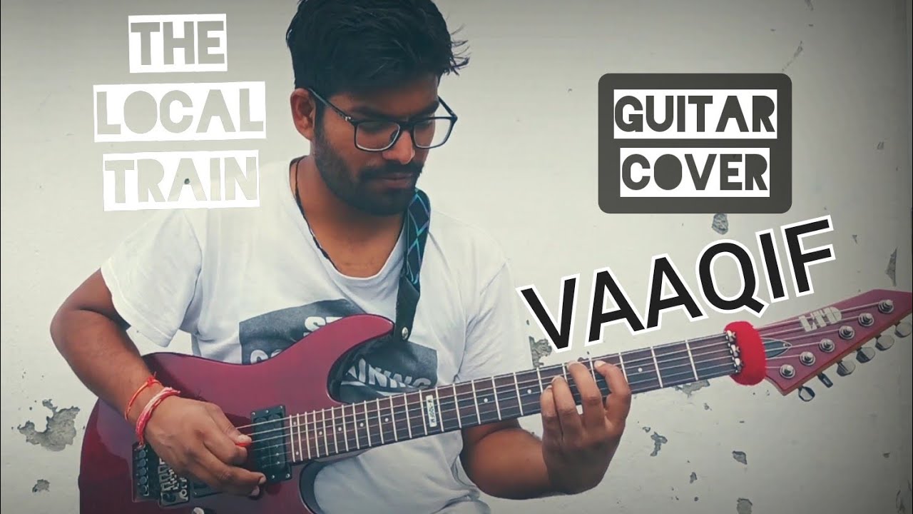 VAAQIF GUITAR COVER | THE LOCAL TRAIN - YouTube