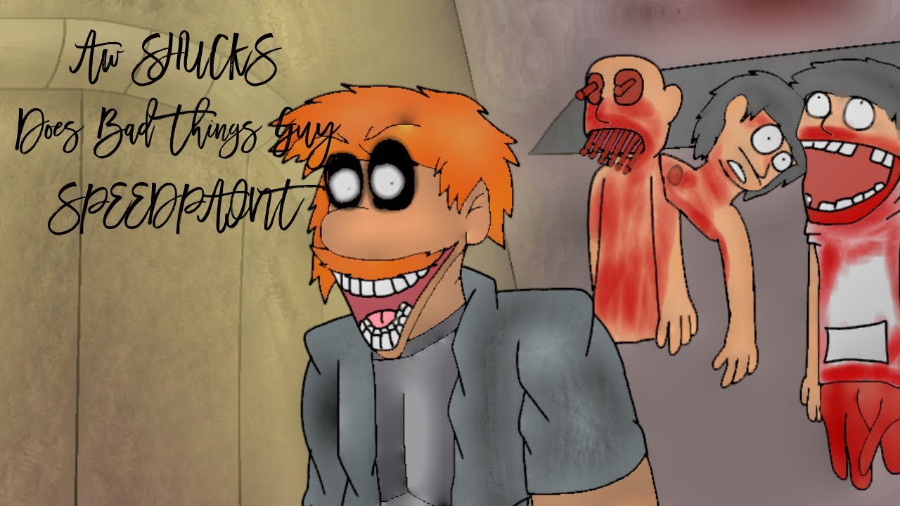 AW SHUCKS Does Bad Things Guy SPEEDPAINT - YouTube