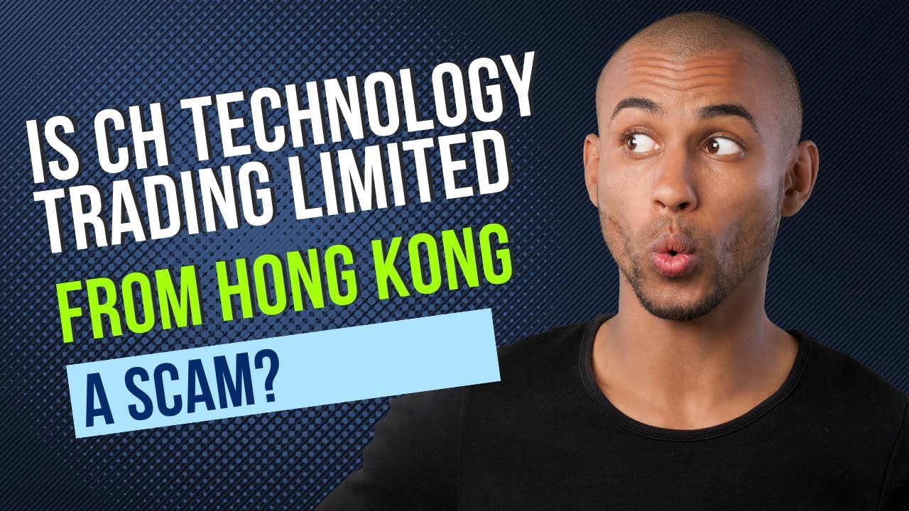 Is CH TECHNOLOGY TRADING Limited from Hong Kong a Scam? - YouTube