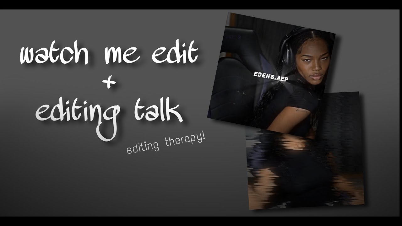 edit with me + editing talk! (editing therapy) / eden - YouTube