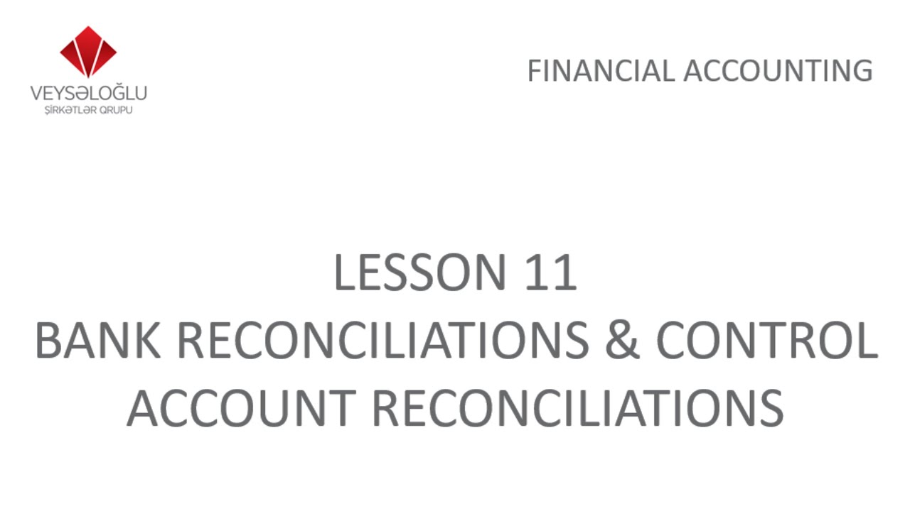 LESSON 11 - BANK RECONCILIATIONS & CONTROL ACCOUNT RECONCILIATIONS ...