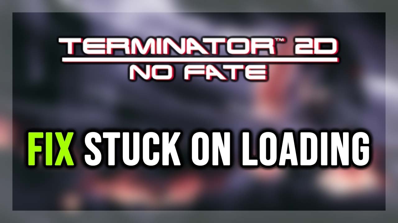 How to FIX Terminator 2D: NO FATE Stuck on Loading Screen/Not Loading ...