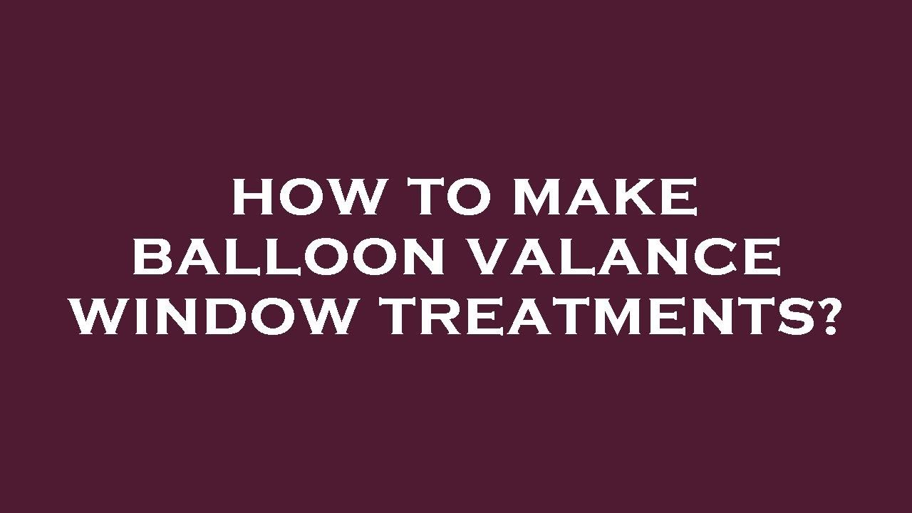 How to make balloon valance window treatments? - YouTube