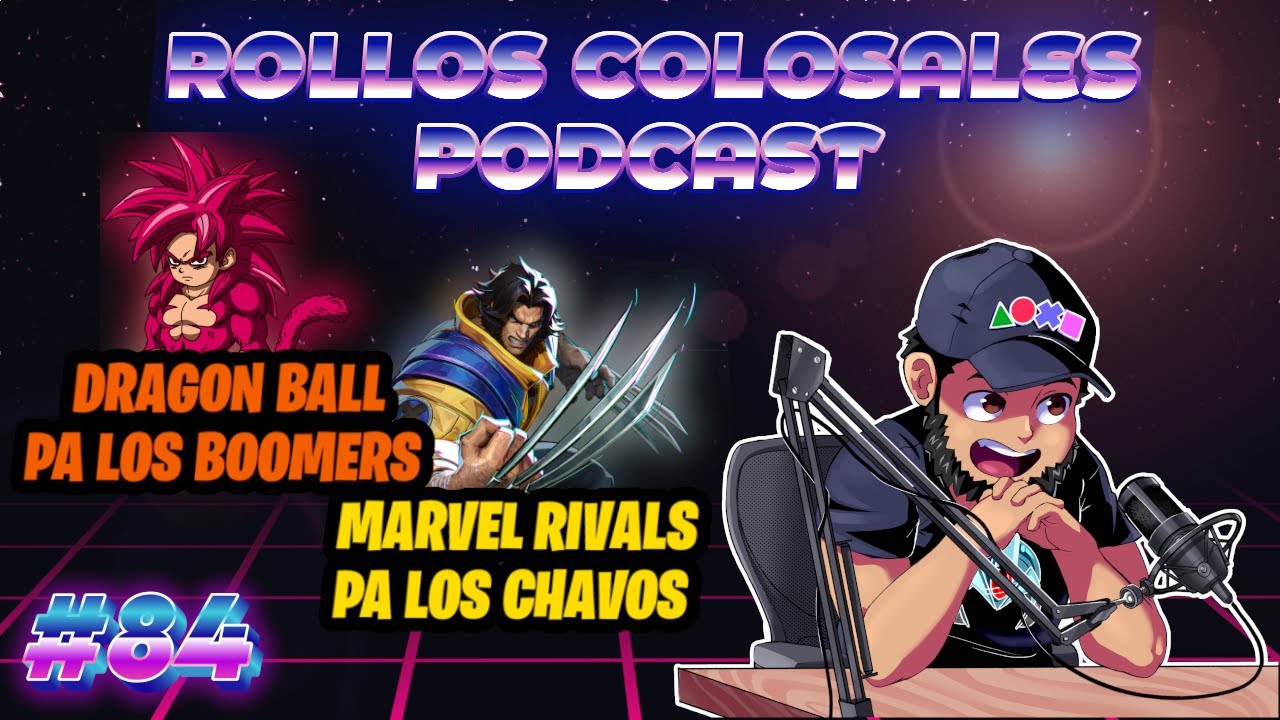 Rollos Colosales #84 | Dragon Ball Pa Los Boomers - Marvel Rivals Pa ...