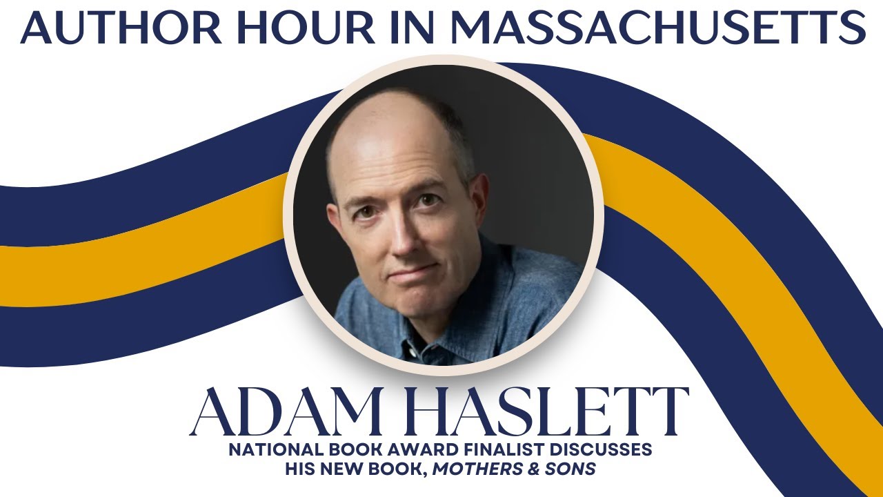 AUTHOR HOUR IN MASSACHUSETTS: National Book Award Finalist Adam Haslett ...