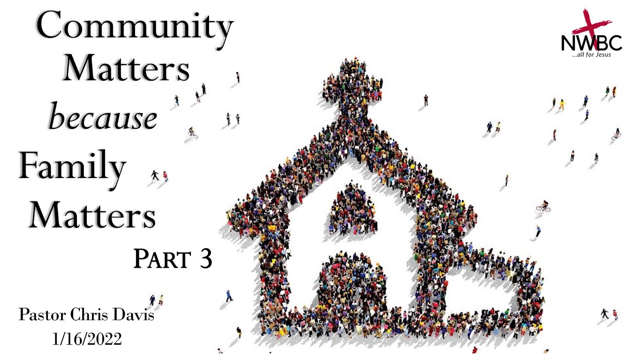 NWBC Worship 1-16-2022 | “Community Matters because Family Matters, Pt3 ...