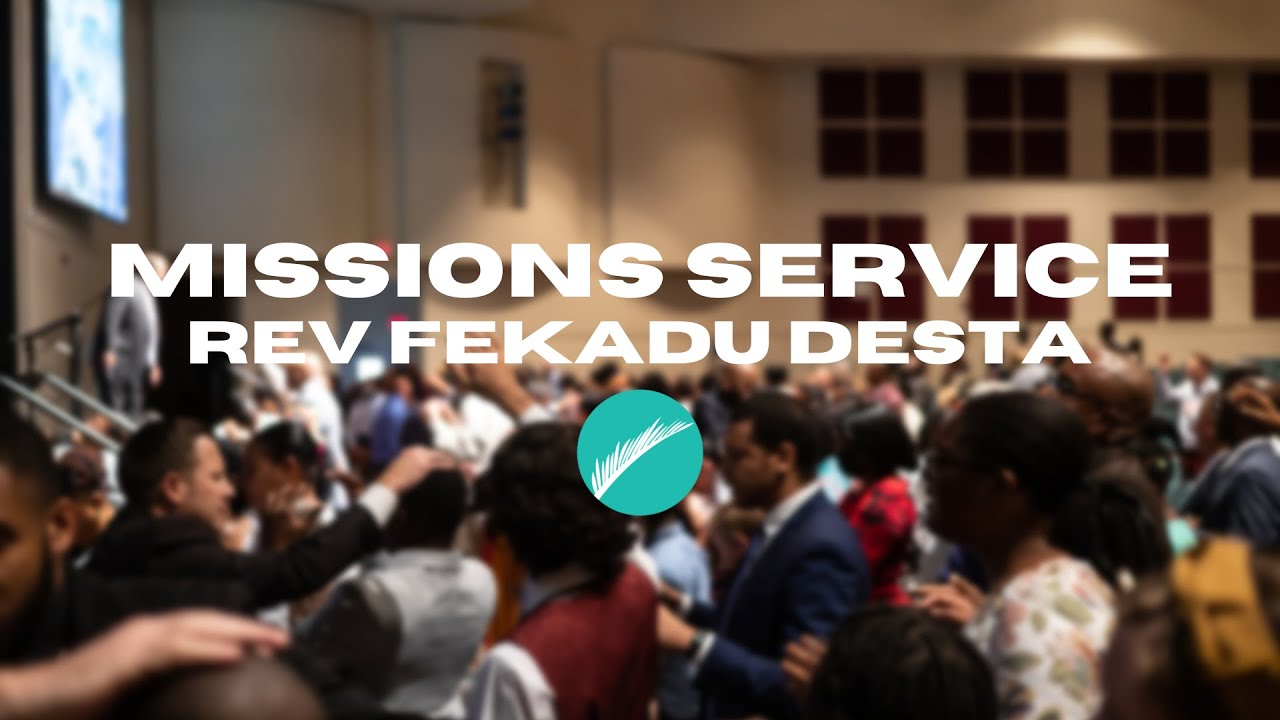 Missions Service - Rev Fekadu Desta - 10/12/2022 - YouTube