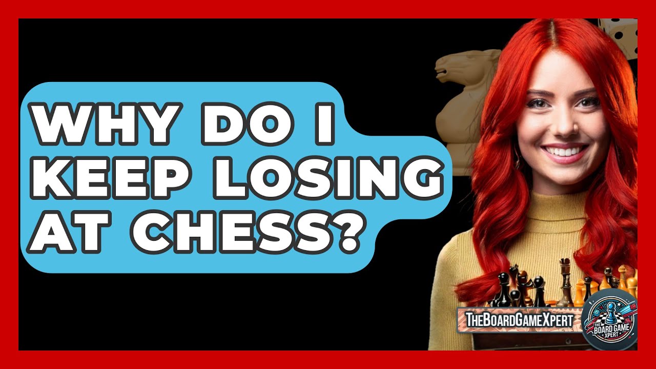 Why Do I Keep Losing At Chess? - The Board Game Xpert - YouTube