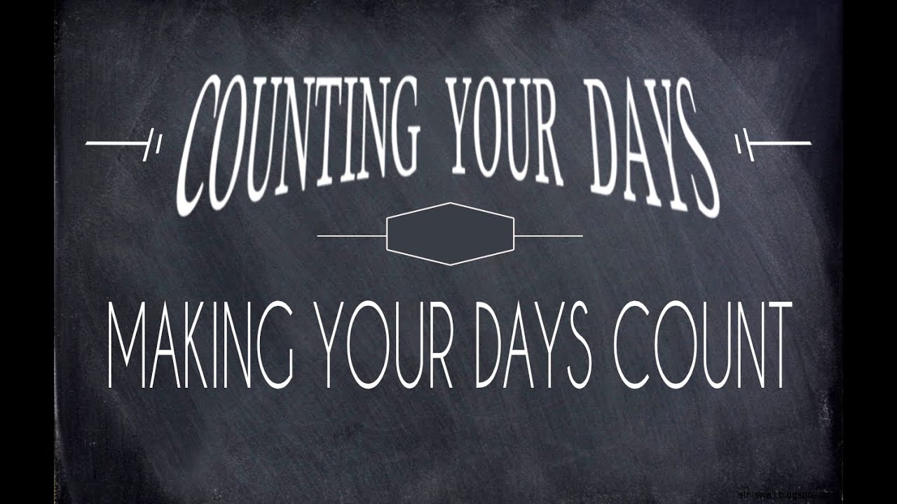 Counting Your Days Making Your Days Count - "2020 Anointing Service ...