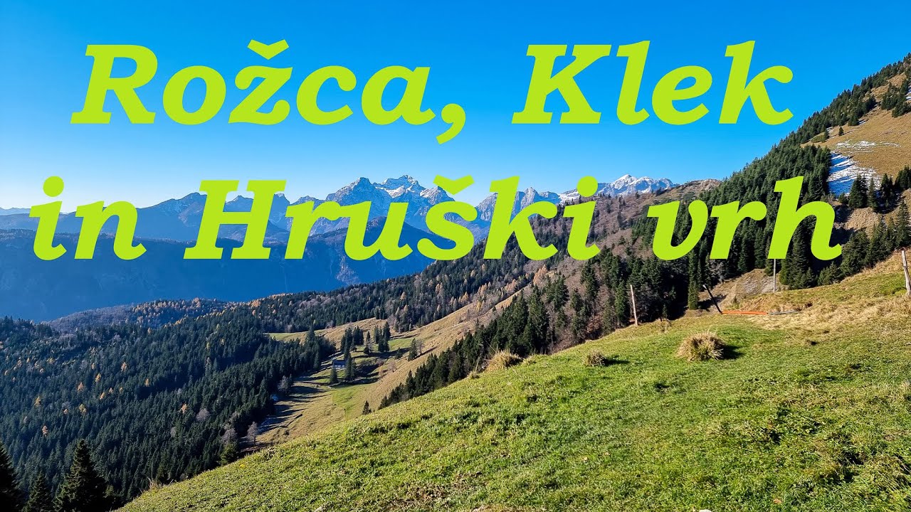 Rožca, Klek in Hruščanski vrh iz izhodišča pod Rogarjevim rotom - YouTube