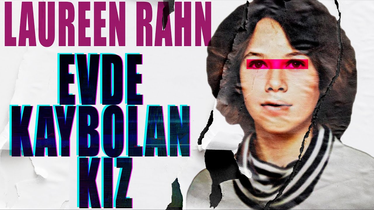 EVDE KAYBOLAN KIZ - LAUREEN RAHN I Gizemli Kayboluşlar - YouTube