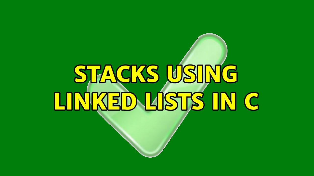 Stacks Using Linked Lists In C 3 Solutions Youtube