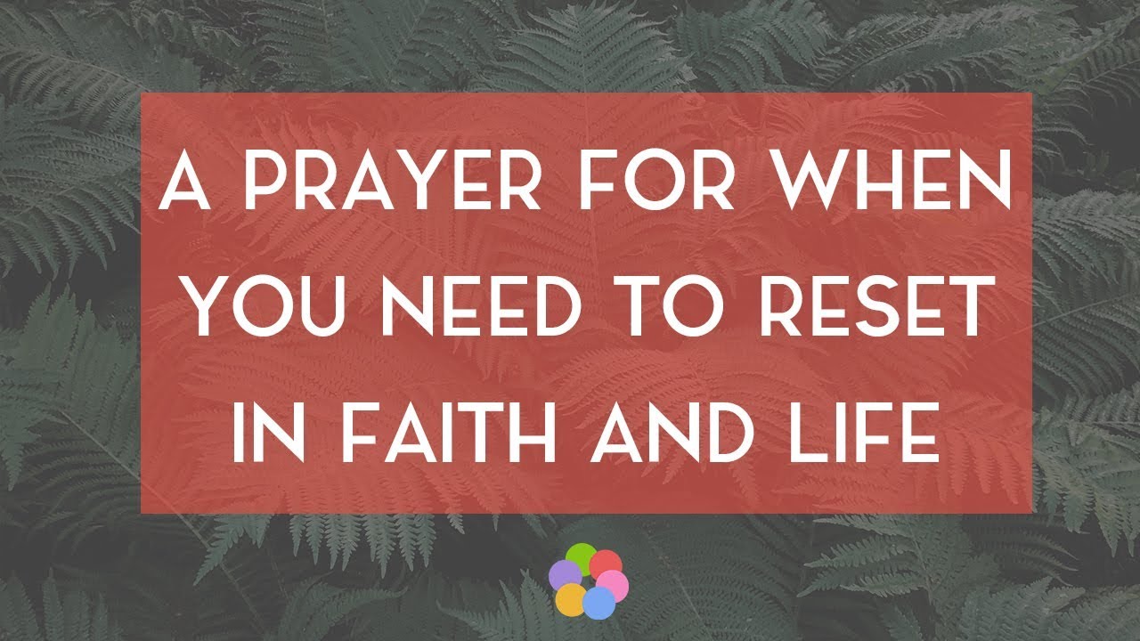 A Prayer for When You Need to Reset in Faith and Life - YouTube