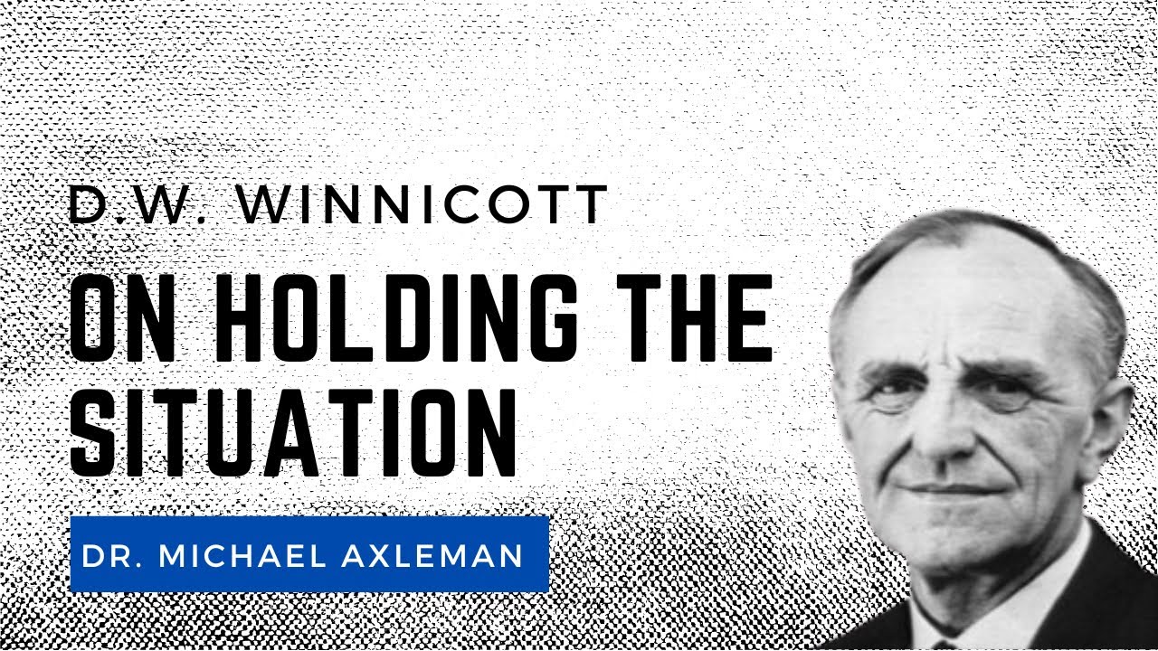 On Holding the Situation -- D.W. Winnicott -- Dr. Michael Axelman - YouTube