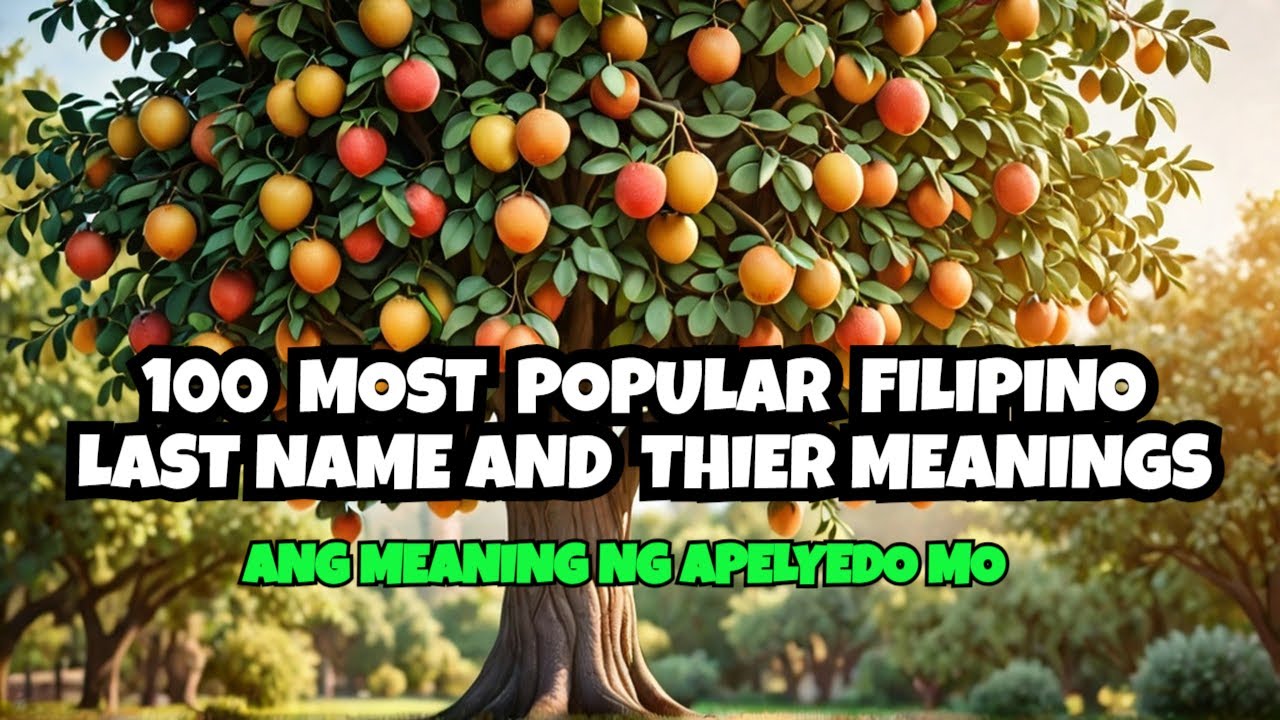 100 MOST POPULAR FILIPINO LAST NAME & THEIR MEANINGS - YouTube