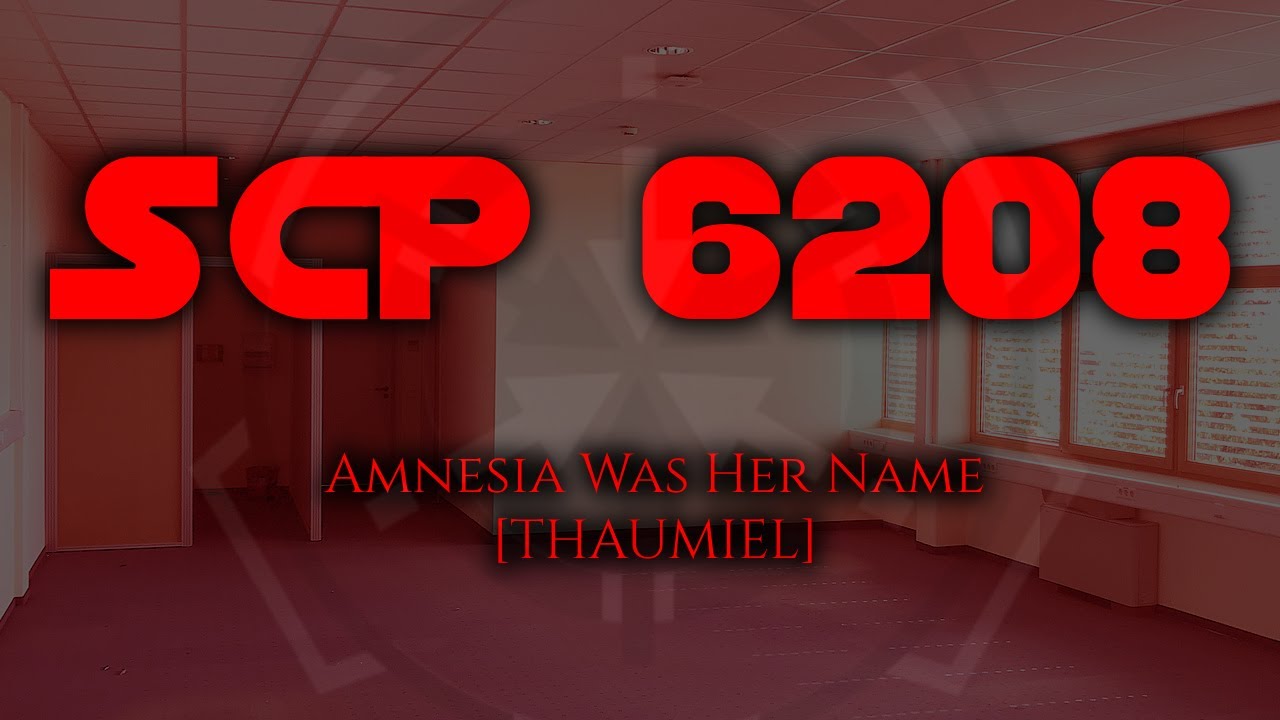 SCP 6208 - Amnesia Was Her Name - THAUMIEL - YouTube