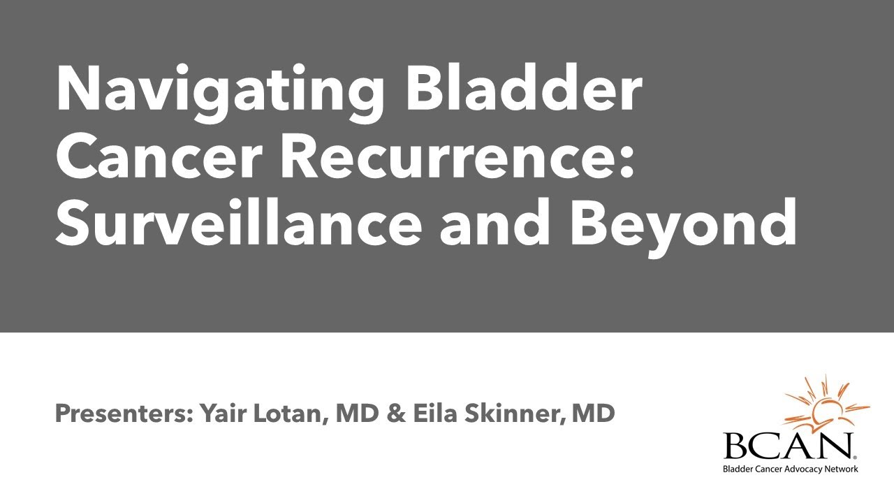 Navigating Bladder Cancer Recurrence: Surveillance and Beyond | Part 2 ...