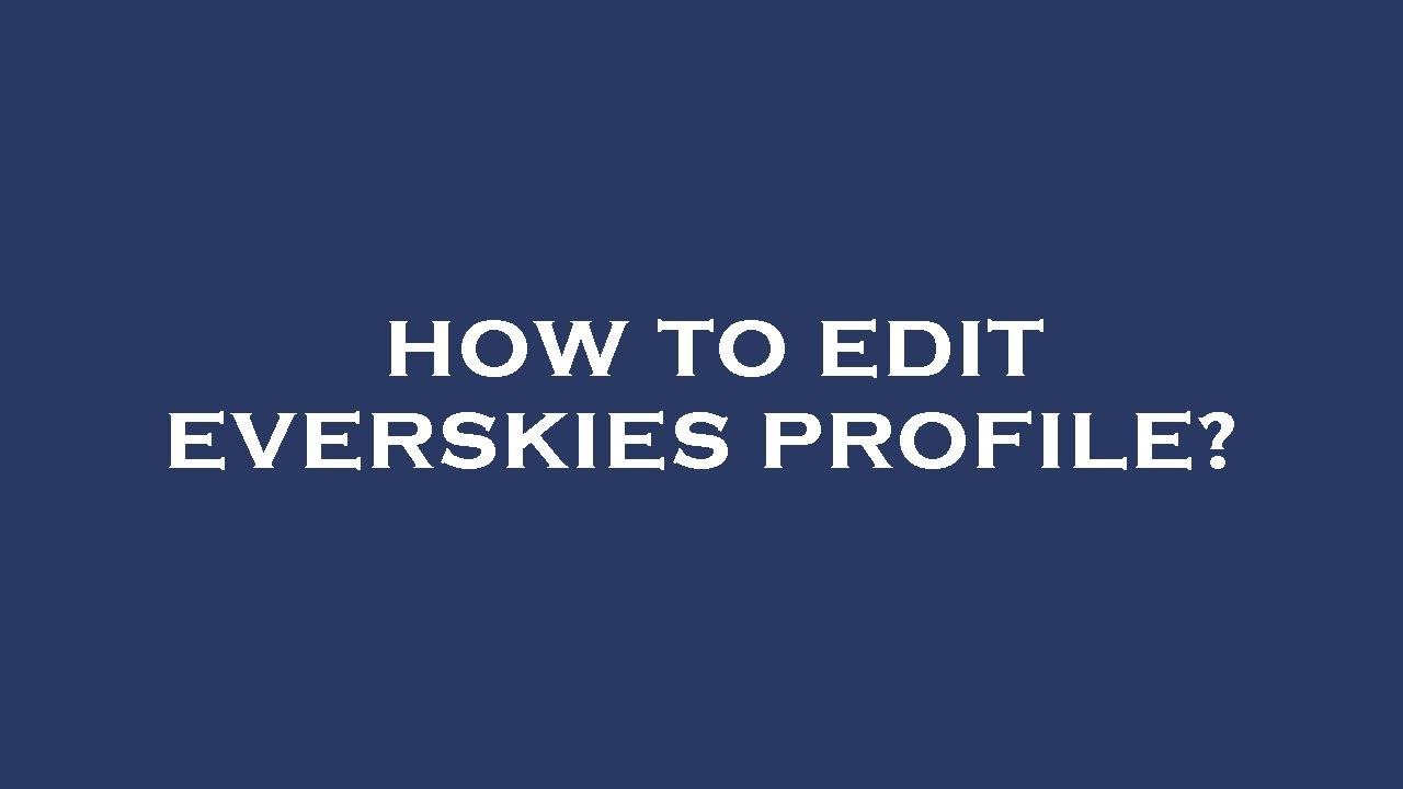 How to edit everskies profile? - YouTube