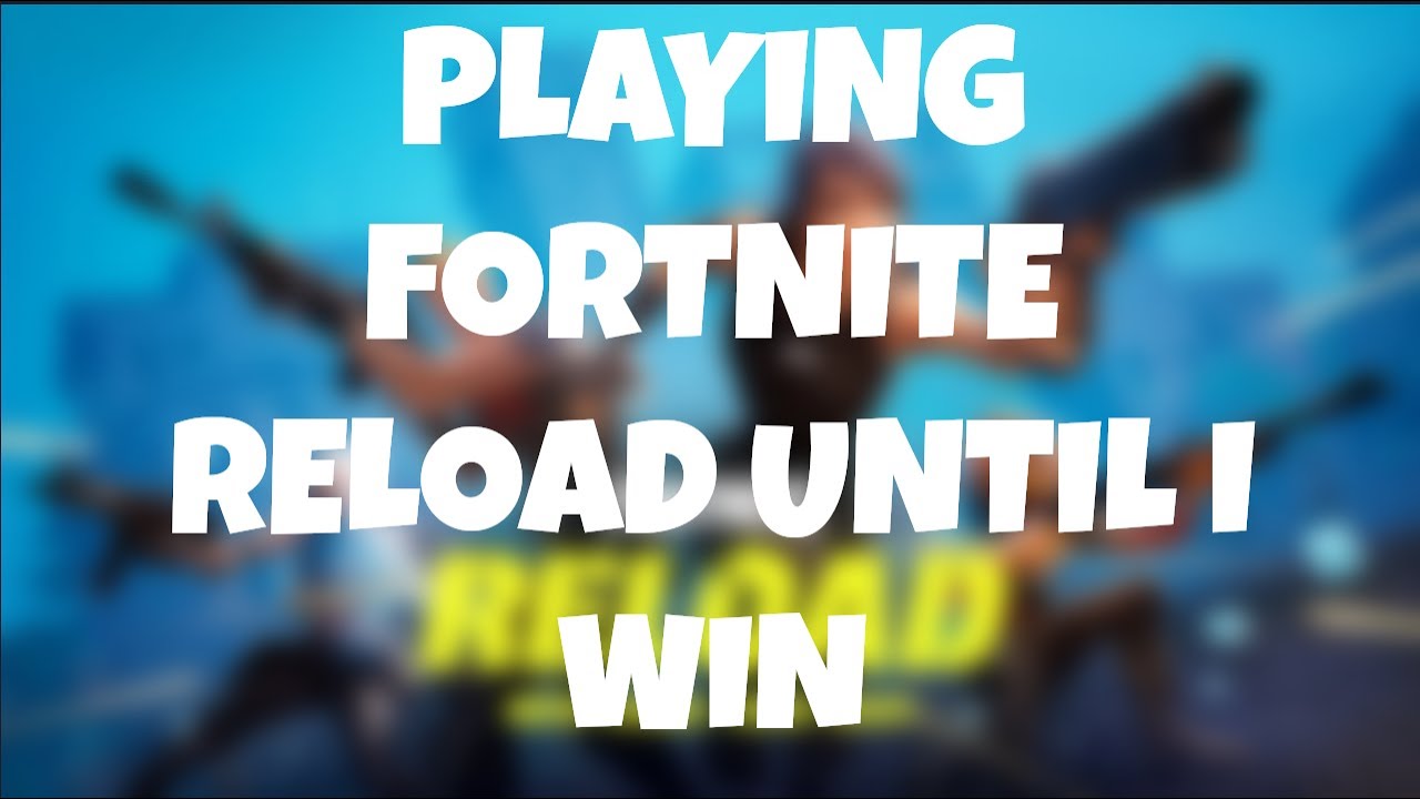 Playing Fortnite Reload until i win. - YouTube