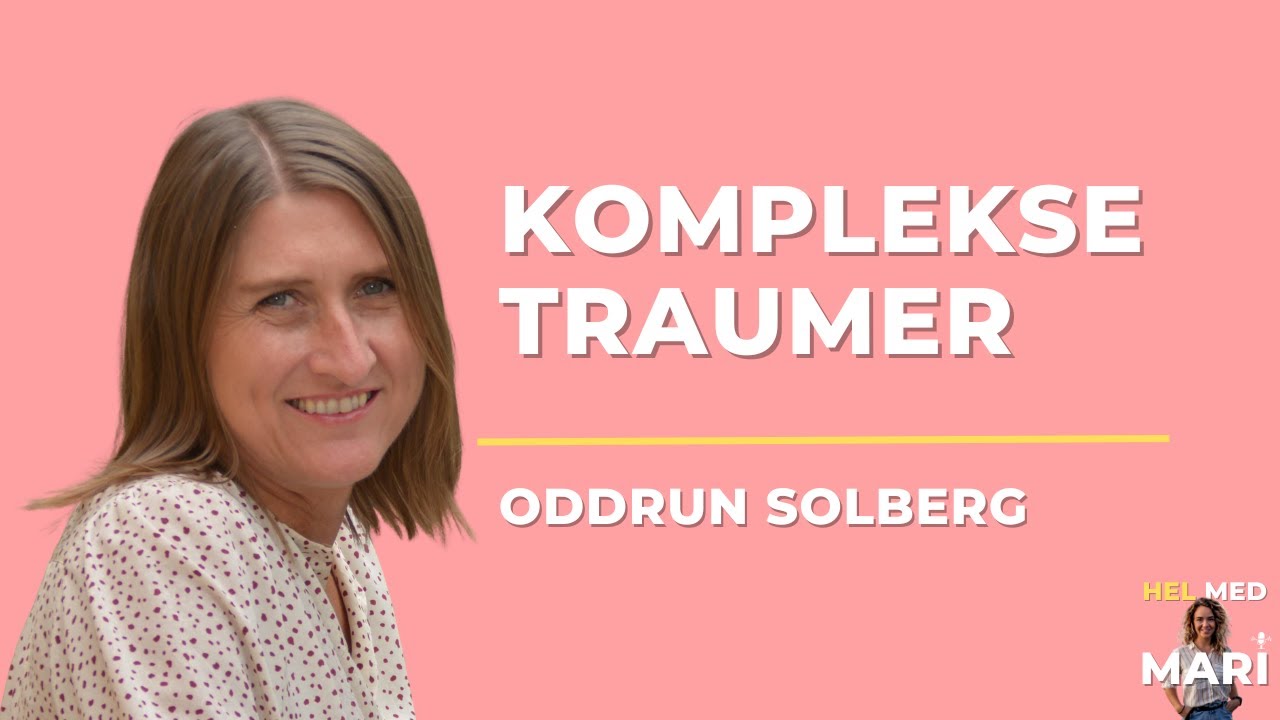 Hel med Mari Podcast ep. 2 - Oddrun Solberg - Komplekse traumer - YouTube
