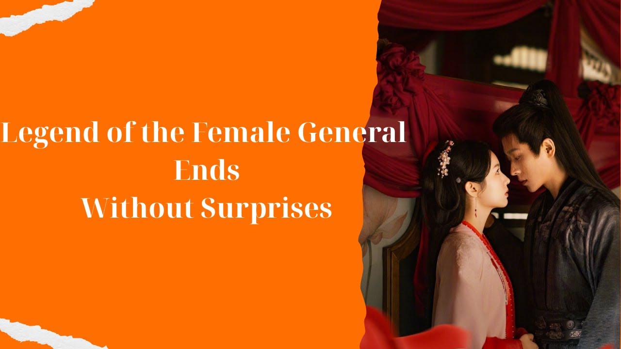 Legend of the Female General Ends Without Surprises but Leaves Warm ...
