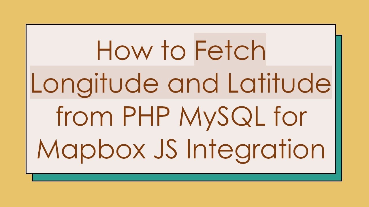 How To Fetch Longitude And Latitude From Php Mysql For Mapbox Js Integration Youtube