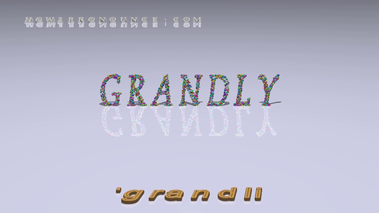 grandly - pronunciation + Examples in sentences and phrases - YouTube