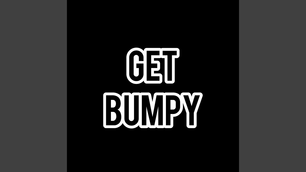 Get Bumpy - YouTube