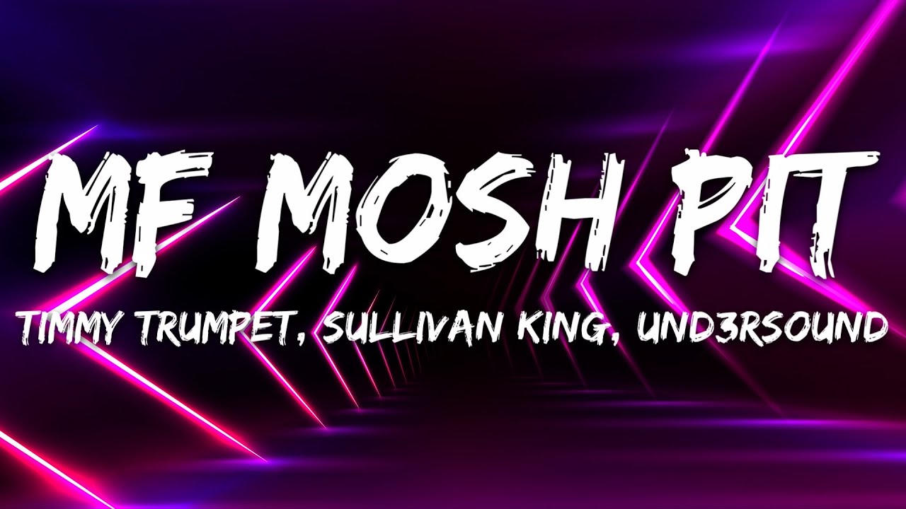 Timmy Trumpet, Sullivan King & Und3rsound - MF Mosh Pit (Lyrics) - YouTube