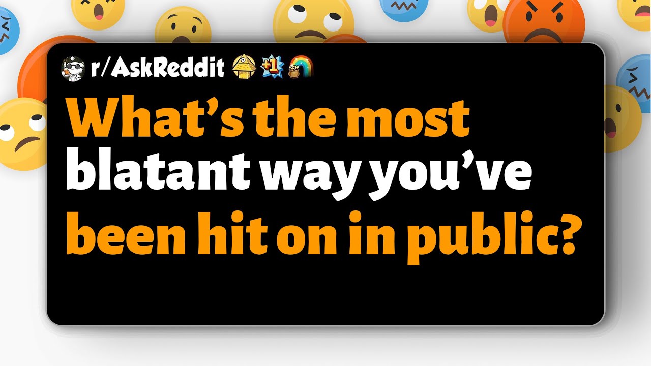 r/AskReddit | What’s the most blatant way you’ve been hit on in public ...