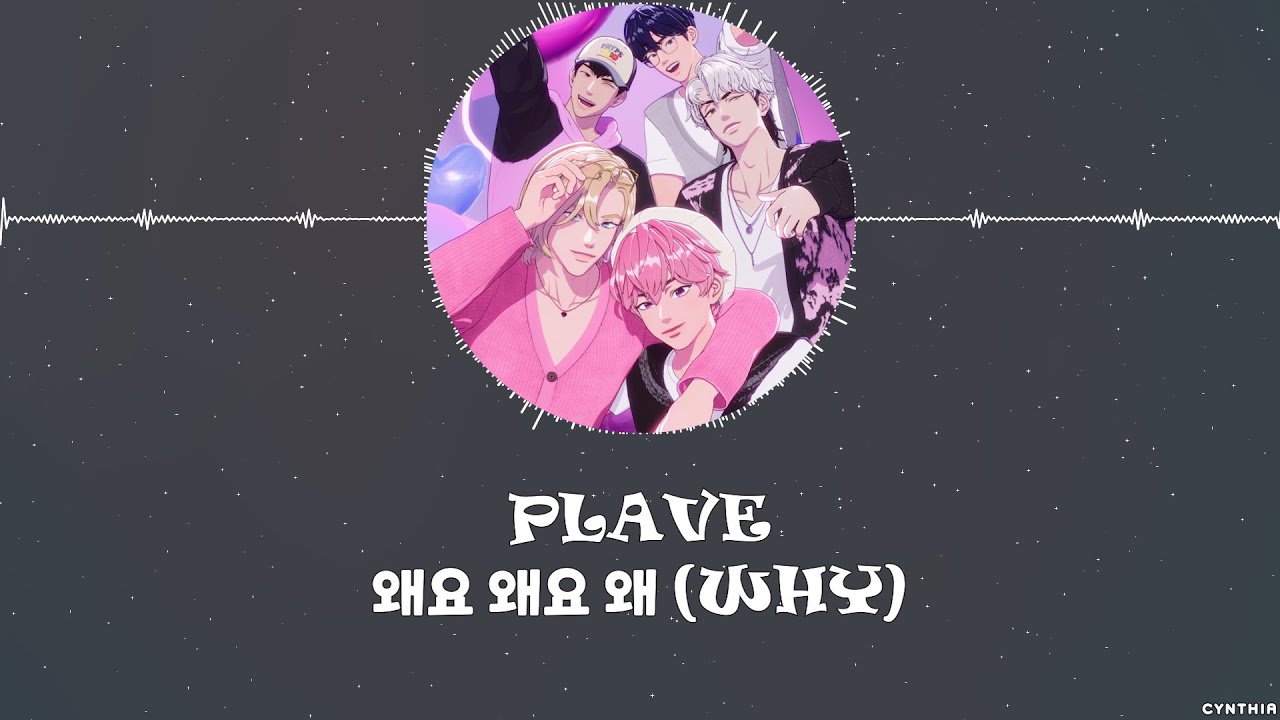 PLAVE - 왜요 왜요 왜 (WHY) [HAN+ROM+ENG] LYRICS - YouTube