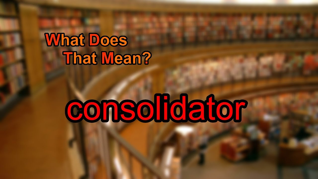 What does consolidator mean? - YouTube