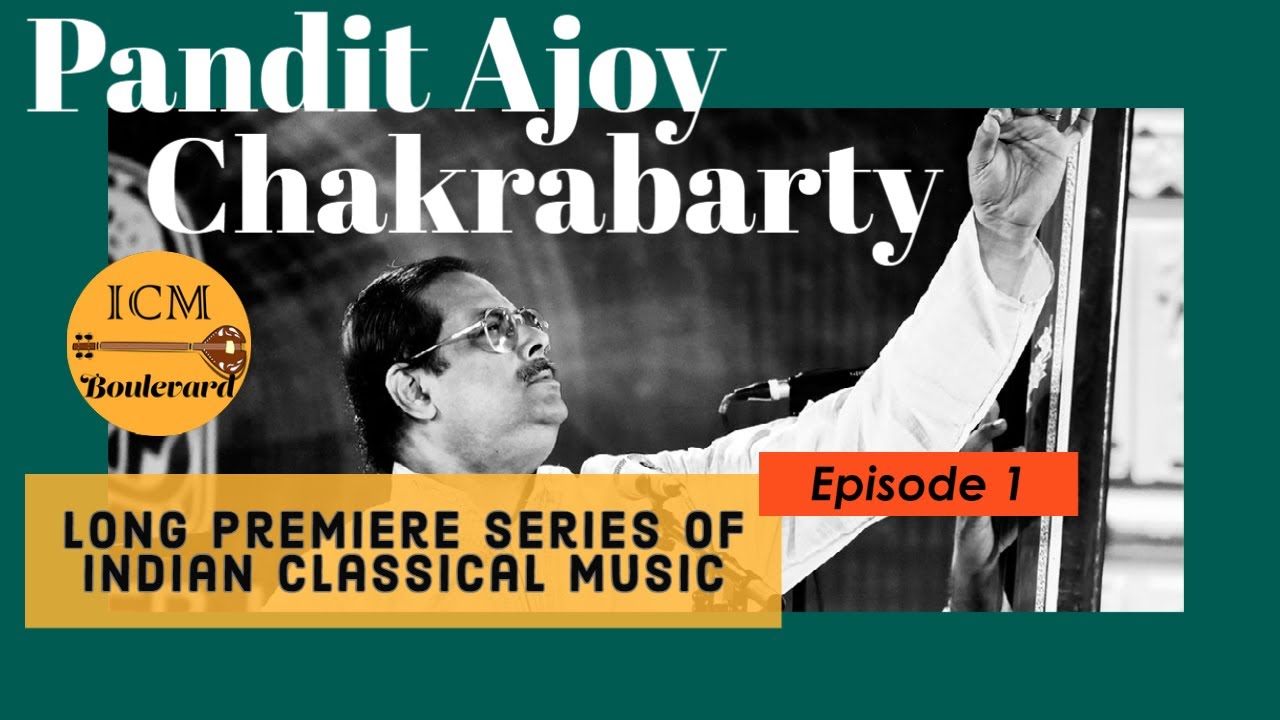 Pandit Ajoy Chakrabarty || Long Premiere Series of Indian Classical ...