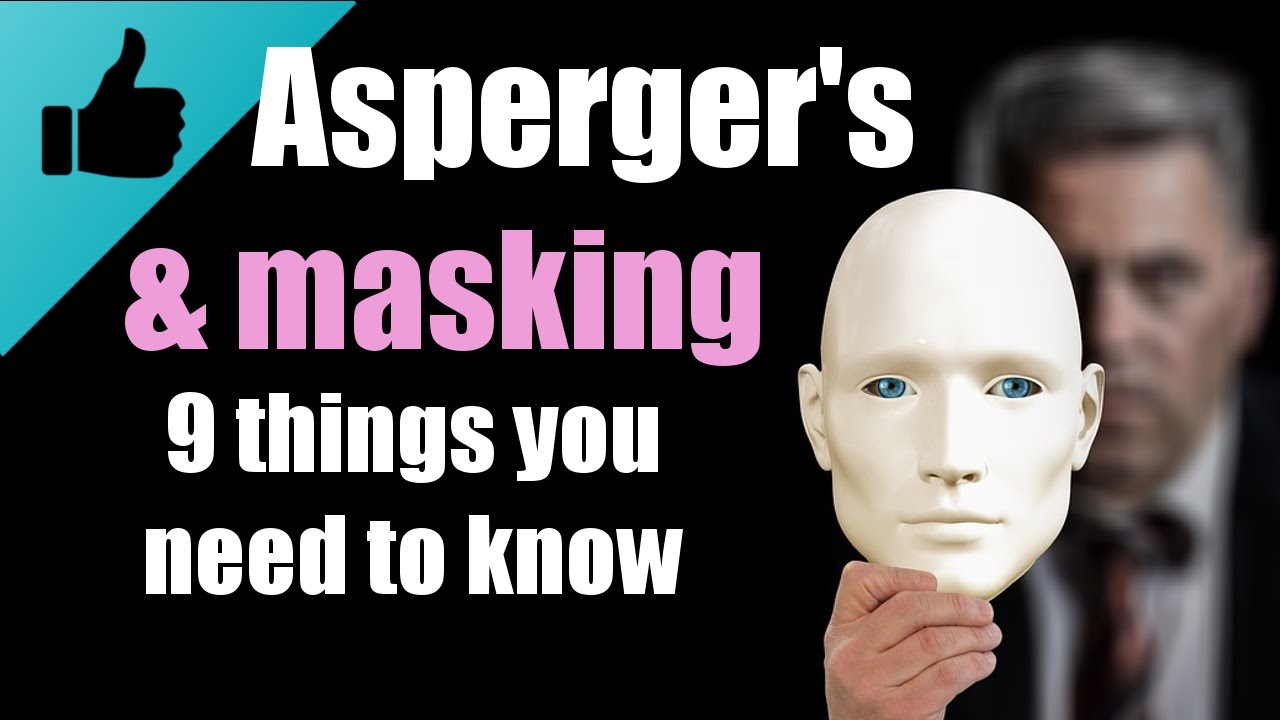 Asperger's masking: 9 things you must know - YouTube