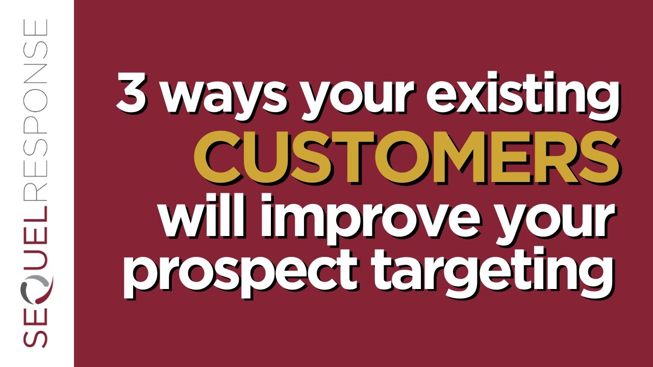 3 Ways Your Existing Customers Will Improve Your Prospect Targeting ...