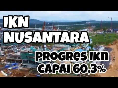 IKN HARI INI : Progres 60,3%, IKN Tahun Depan Dipastikan Jadi Lokasi ...