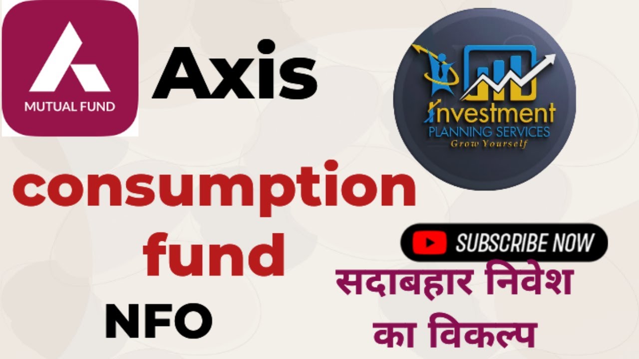 AXIS CONSUMPTION FUND NFO - YouTube