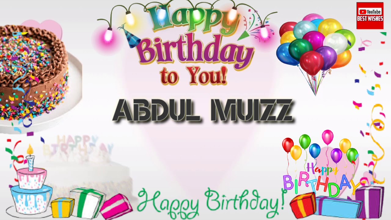 Happy Birthday ABDUL MUIZZ _||_ Birthday Song_||_Best_Wishes_|| - YouTube
