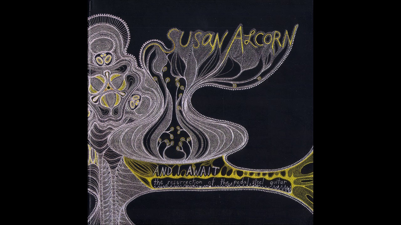 Susan Alcorn - And I Await The Resurrection Of The Pedal Steel Guitar ...