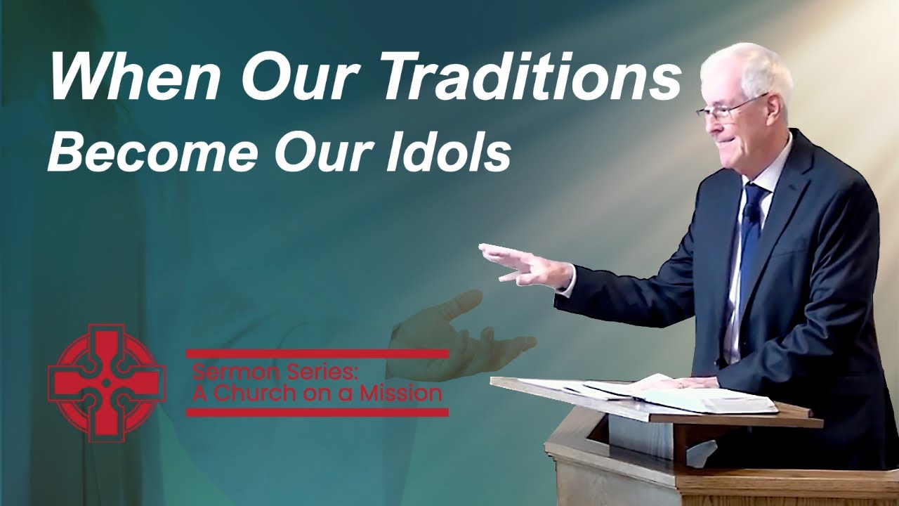 A Church on a Mission: When Our Traditions Become Our Idols - Acts 6:8 ...